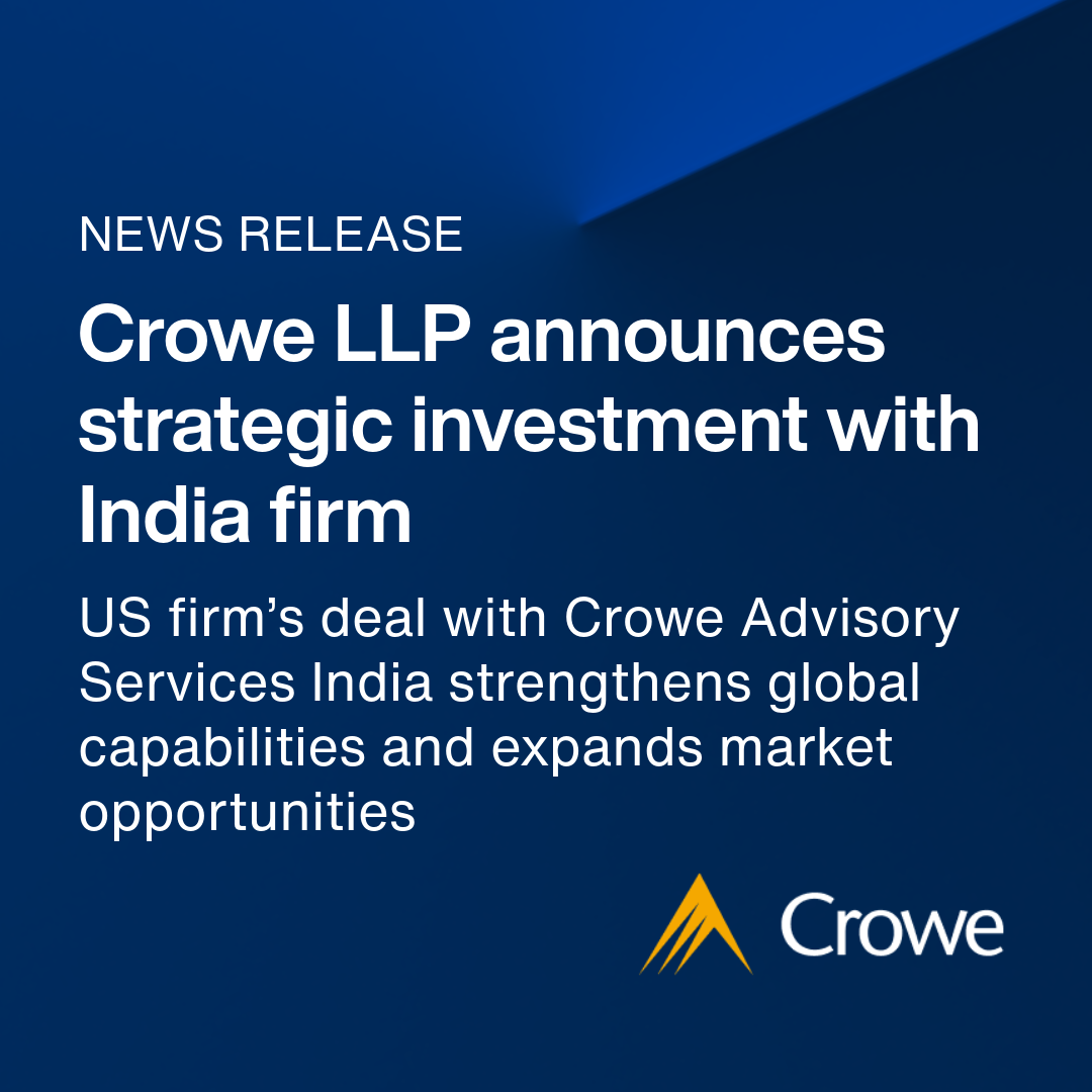 Crowe LLP announces strategic investment with India firm | Crowe LLP