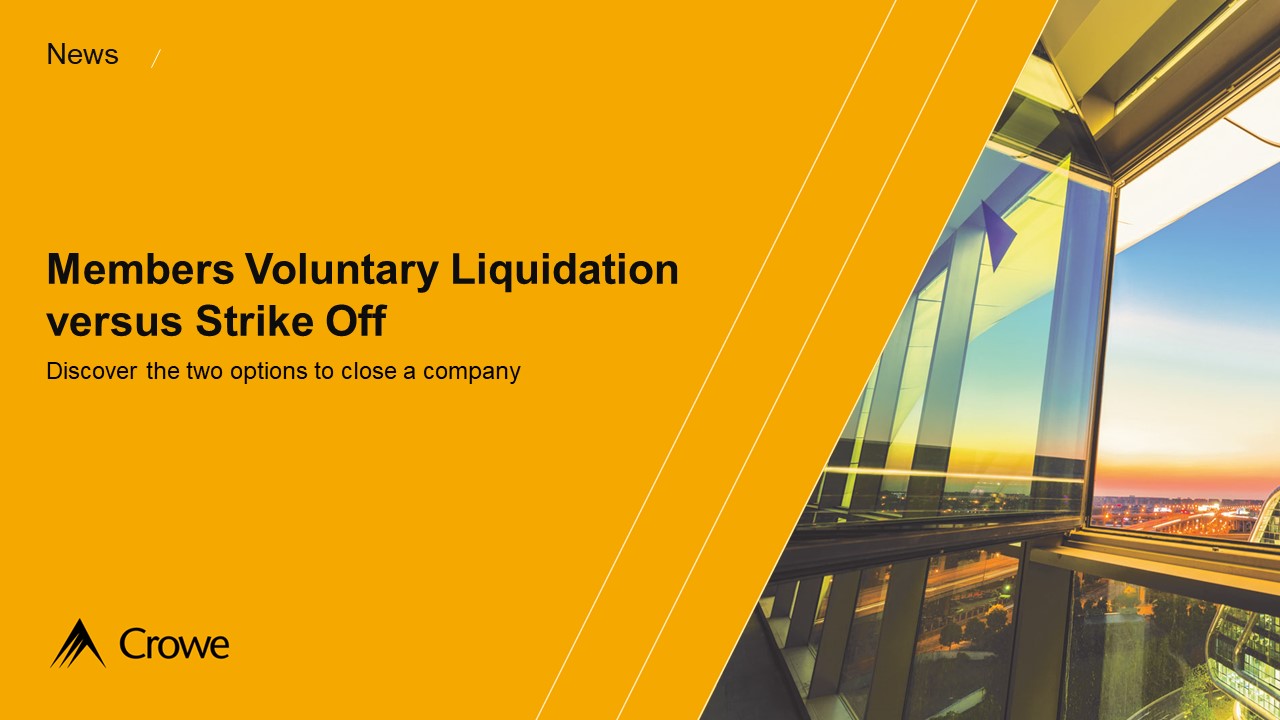 Members Voluntary Liquidation versus Strike Off | Crowe UK