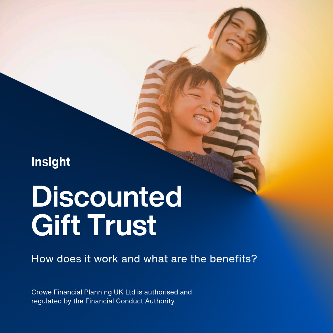 Discounted Gift Trusts – Having your cake and eating it | Crowe Financial Planning UK Limited