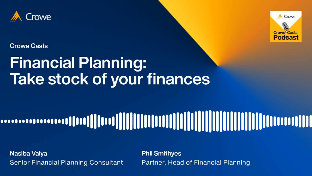 Crowe Cast: Review Your Finances | Crowe Financial Planning UK Limited