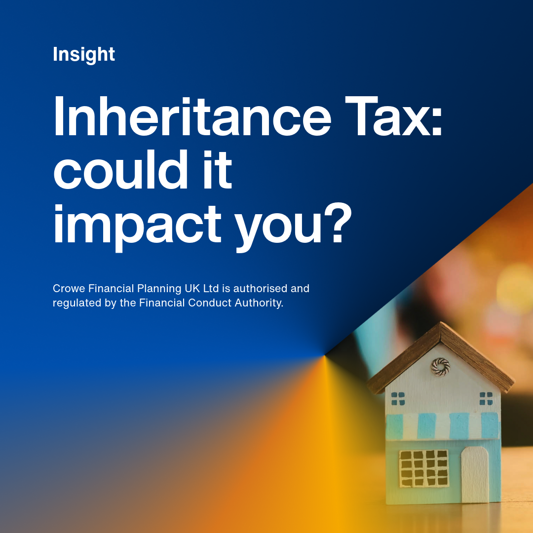 Inheritance Tax: Could it impact you? | Crowe Financial Planning UK Limited