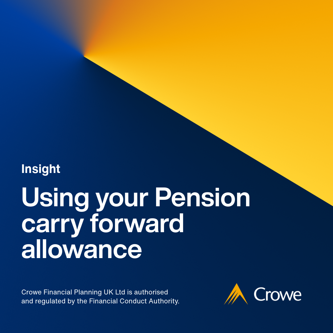 How to use pension carry forward | Crowe Financial Planning UK Limited